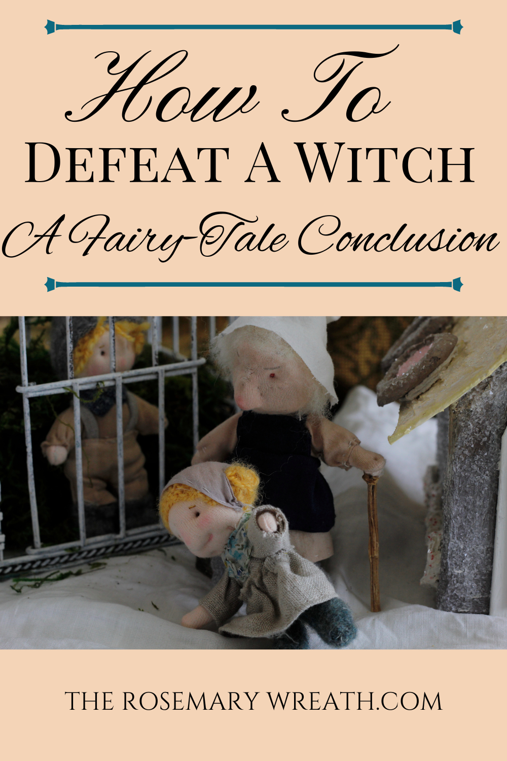 How To Defeat A Witch- A Fairy-Tale Conclusion - therosemarywreath